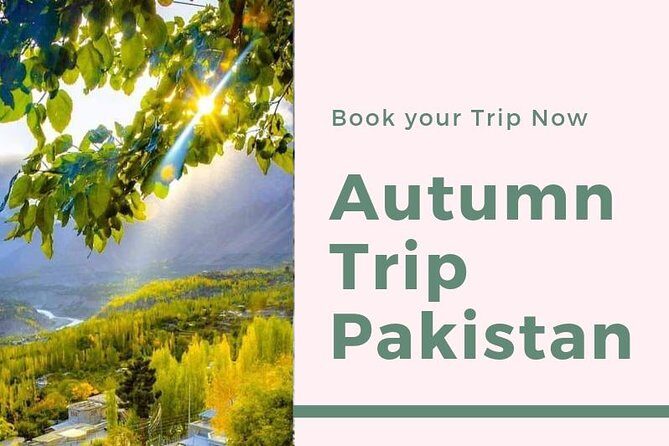 Autumn Trip to Hunza Valley & Skardu- Pakistan - (12D 11N) - Key Points