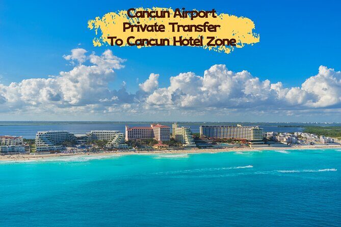 Cancun CUN Airport One Way Private Transfer to Cancun Hotel Zone - A Detailed Look at the Cancun Airport Private Transfer