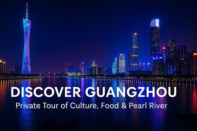 Discover Guangzhou: Private Tour of Culture, Food & Pearl River - Key Points
