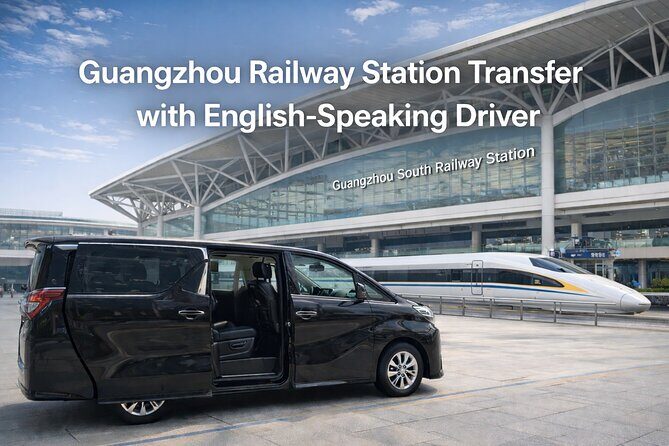 Guangzhou Railway Station Transfer & Elite Assistant - Key Points