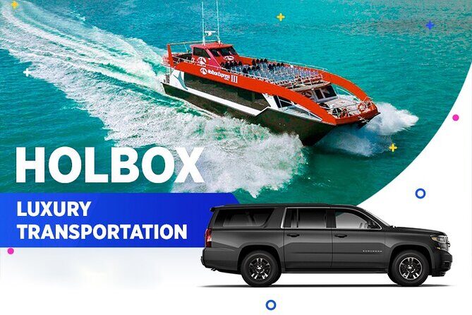 Holbox Luxury Transportation From-To Cancun Airport - Key Points