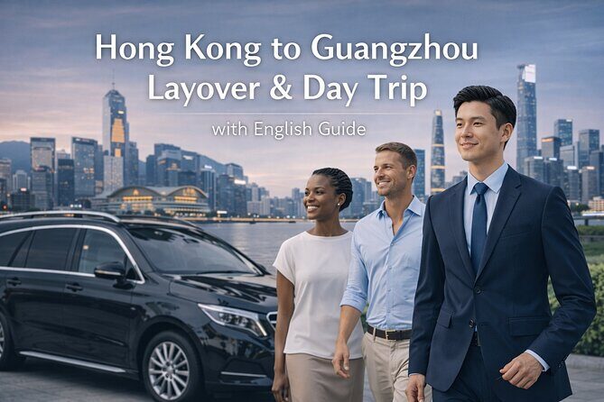 Hong Kong to Guangzhou Layover and Day Trip with English Guide - Key Points
