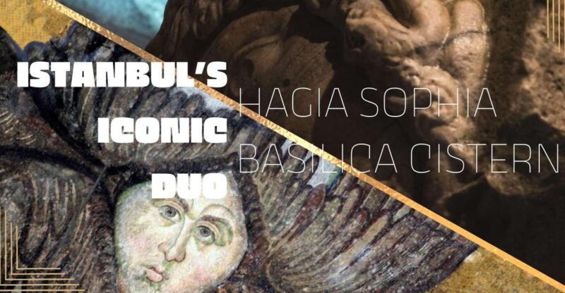 Istanbul's Iconic Duo: Hagia Sophia & Basilica Cistern - Key Points