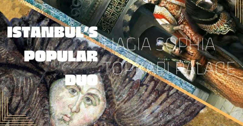 Istanbul's Popular Duo: Hagia Sophia & Topkap Palace - Key Points