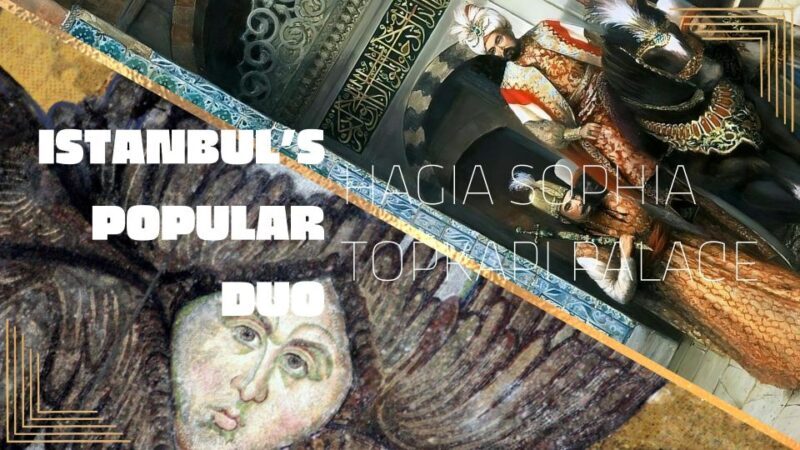 Istanbul's Popular Duo: Hagia Sophia & Topkap Palace - What’s Included and What’s Not