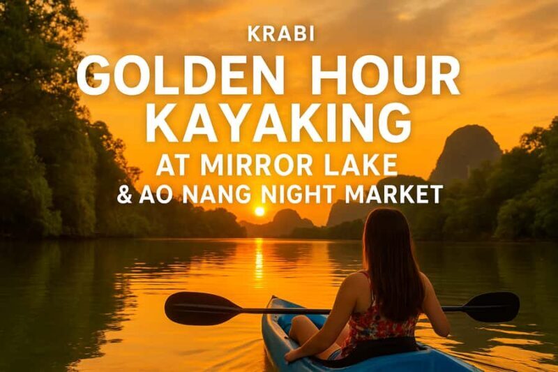 Krabi: Mirror Lake Golden Hour Kayak & Ao Nang Night Market - Key Points