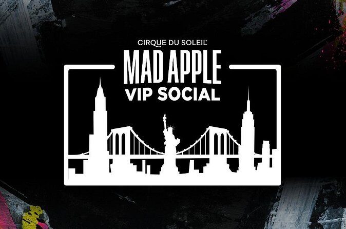 Mad Apple by Cirque du Soleil® VIP Social Experience - Making the Most of Your Visit