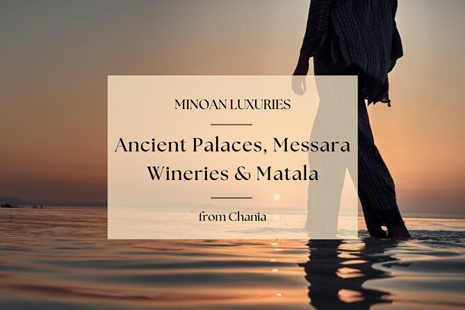 Minoan Luxuries: Ancient Palaces, Messara Wine Routes & Matala - An In-Depth Look at Minoan Luxuries: Ancient Palaces, Messara Wine Routes & Matala
