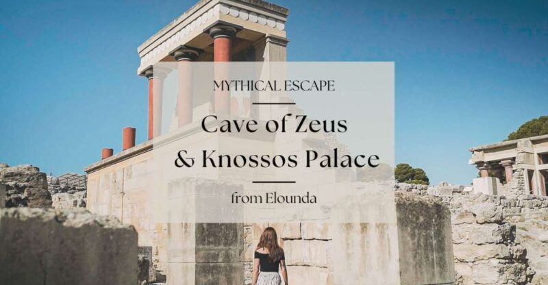 Mythical Escape: Zeus Cave & Knossos Palace from Elounda - Authenticity and Traveler Experience