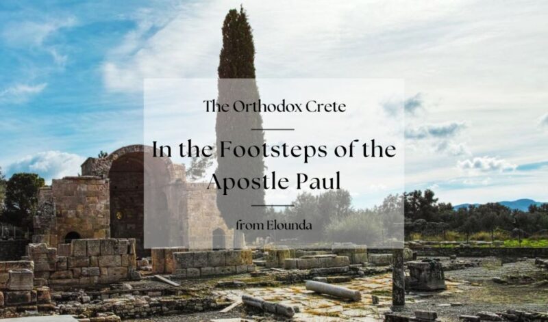 Orthodox Crete: In the Footsteps of the Apostle Paul - Authenticity and Experience Quality