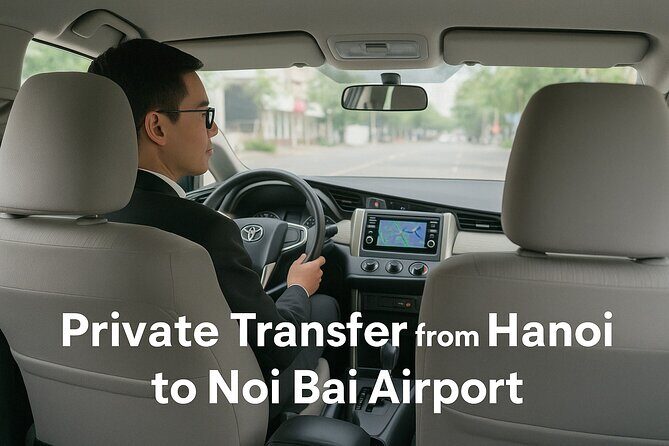 Private Transfer from Hanoi City Center to Noi Bai Airport - Who Should Consider This Service?