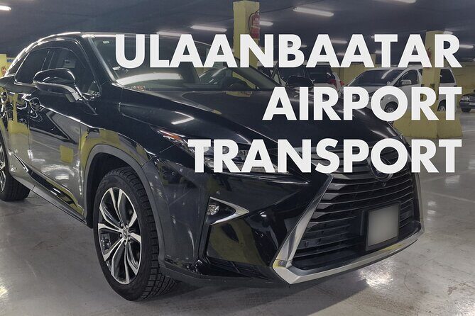Ulaanbaatar Luxury Airport Transportation - Key Points