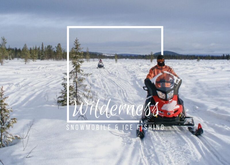 Wilderness Tour with Snowmobile & Ice Fishing - Why You’ll Love the Activities